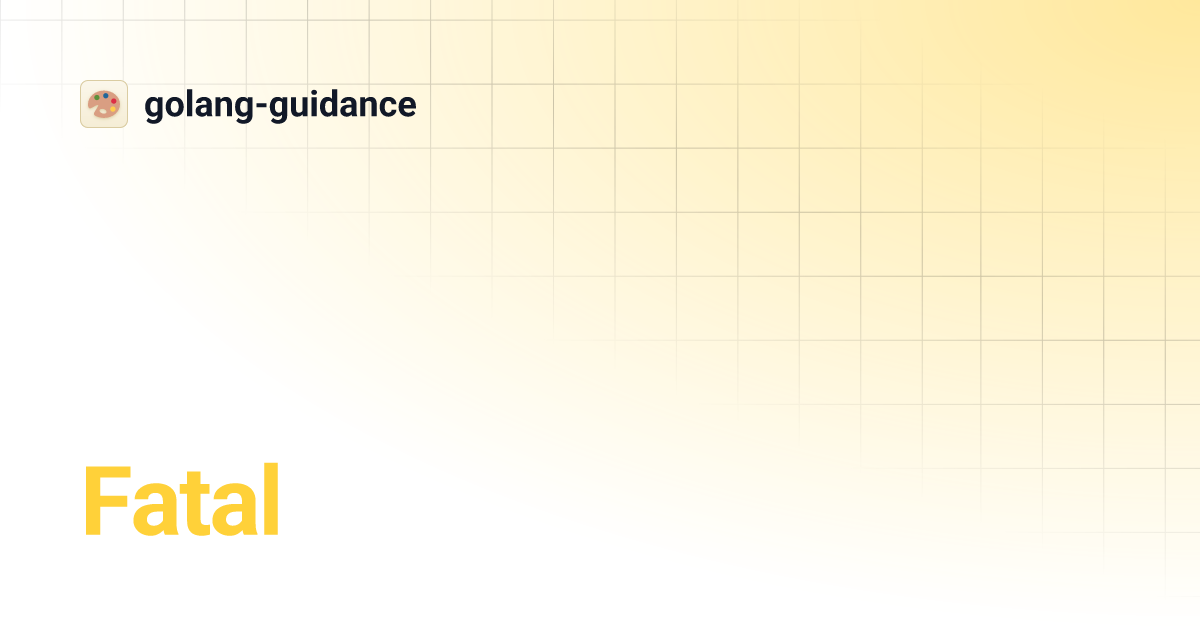 Fatal | golang-guidance